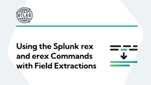 Using the Splunk rex and erex Commands with Field Extractions - Kinney ...