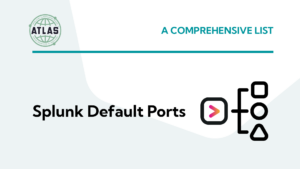 Splunk Default Ports: A Comprehensive List - Kinney Group